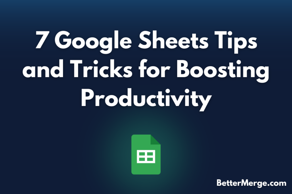 7 Google Sheets Tips and Tricks for Boosting Productivity - BetterMerge ...