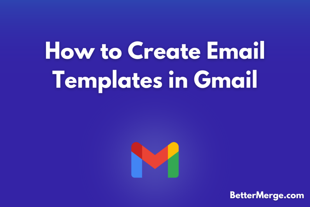 How to Create Email Templates in Gmail - BetterMerge blog